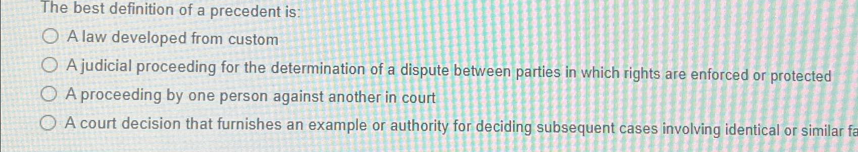 Solved The best definition of a precedent is:A law developed | Chegg.com