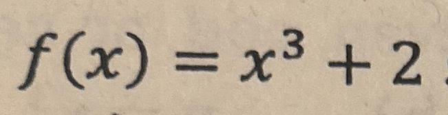 Solved f(x)=x3+2 | Chegg.com