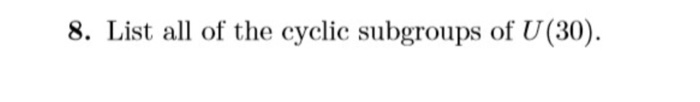Solved 8. List all of the cyclic subgroups of U(30). 10. | Chegg.com