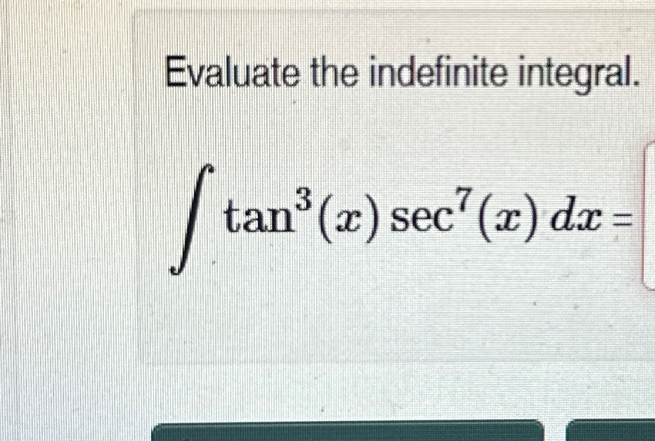 Solved Evaluate the indefinite integral.∫﻿﻿tan3(x)sec7(x)dx= | Chegg.com