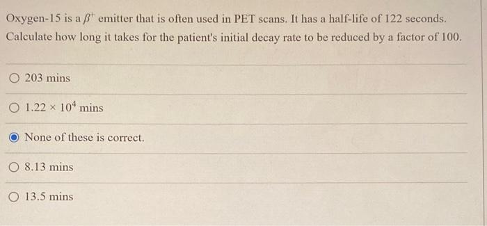 Solved Oxygen-15 is a β+emitter that is often used in PET | Chegg.com