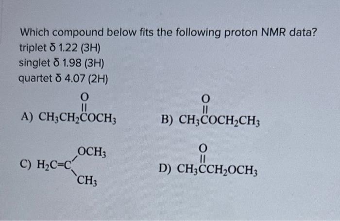 Solved Which compound below fits the following proton NMR | Chegg.com