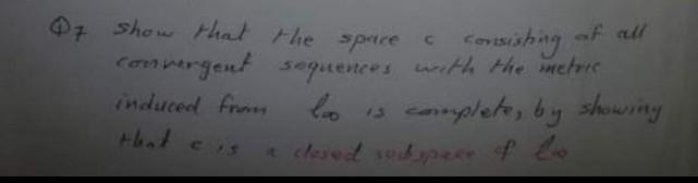 Solved Q7 show that the space c consishing of all comvergent | Chegg.com
