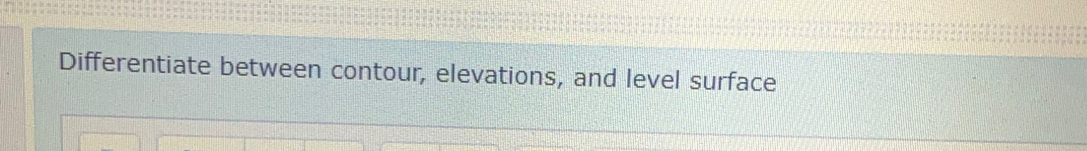 Solved Differentiate between contour, elevations, and level | Chegg.com
