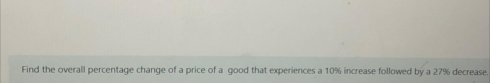 Solved Find the overall percentage change of a price of a | Chegg.com