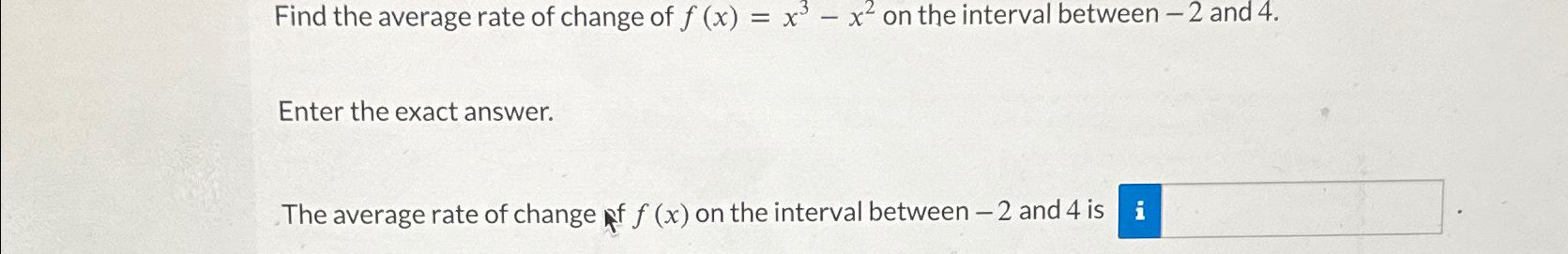 Solved Find the average rate of change of f(x)=x3-x2 ﻿on the | Chegg.com