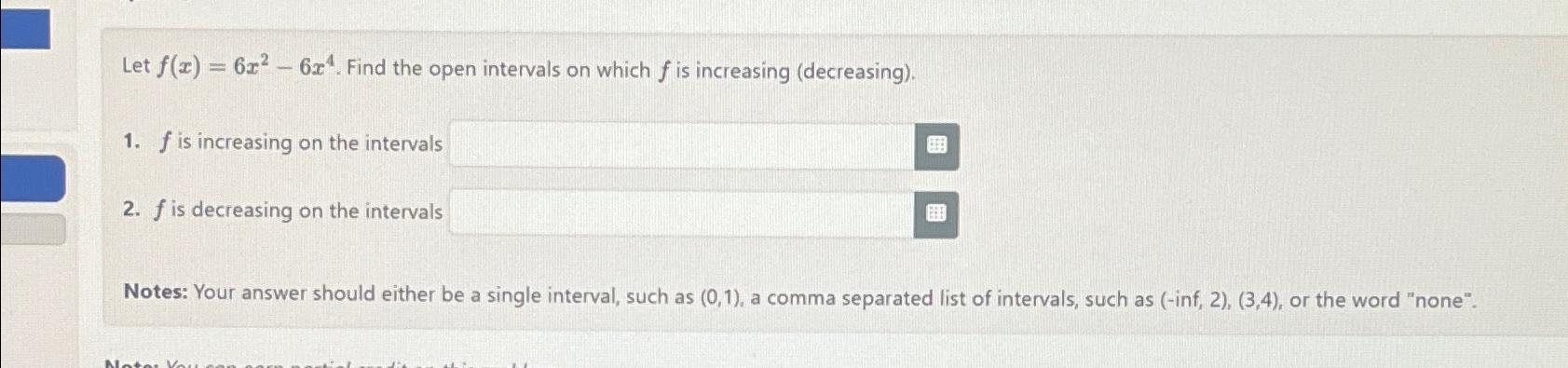 Solved Let f(x)=6x2-6x4. ﻿Find the open intervals on which f | Chegg.com