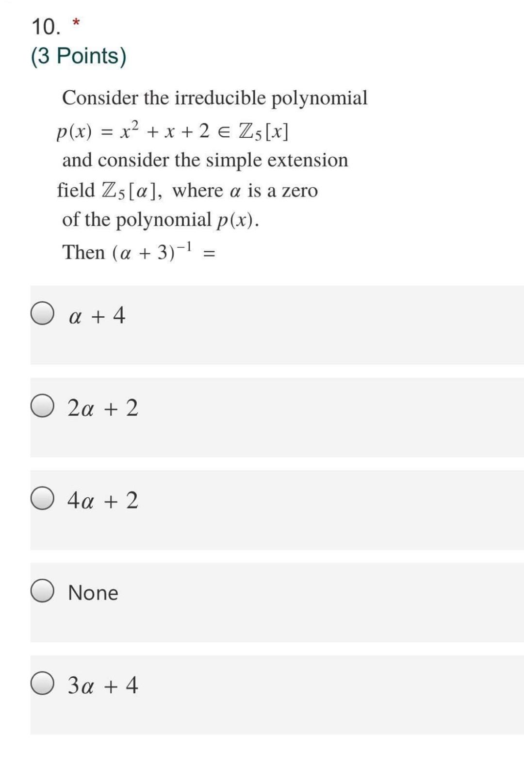 Solved 10. * (3 Points) Consider the irreducible polynomial | Chegg.com