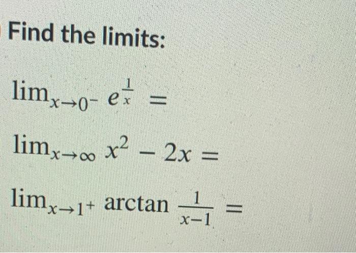Solved Find the limits: limx-o-e ex limx→a x2 – 2x = limx-1+ | Chegg.com