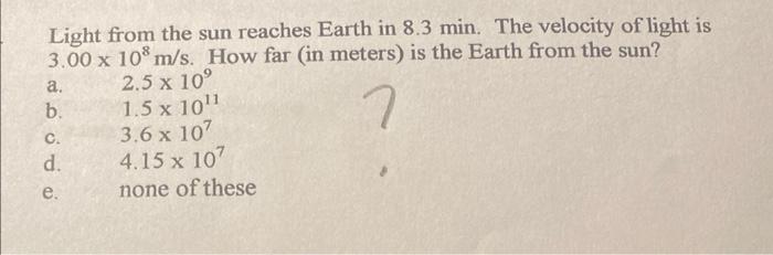 Solved Light from the sun reaches Earth in 8.3 min. The | Chegg.com