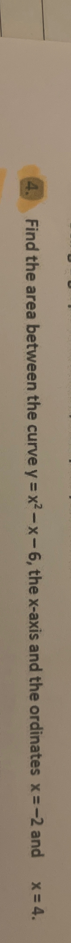 Solved Find the area between the curve y=x2-x-6, ﻿the x-axis | Chegg.com