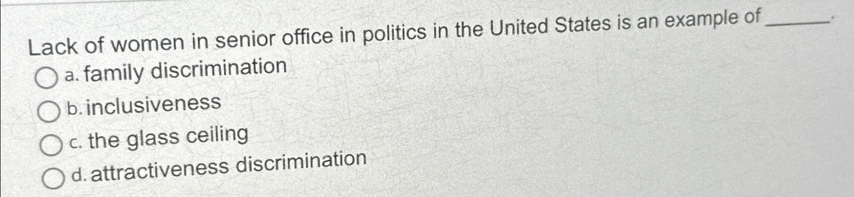 Solved Lack of women in senior office in politics in the | Chegg.com