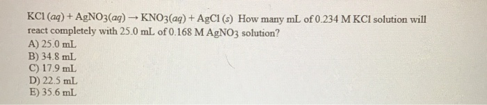 Solved KCl(aq) + AgNO3(aq) - KNO3(aq) + AgCl (s) How many mL | Chegg.com