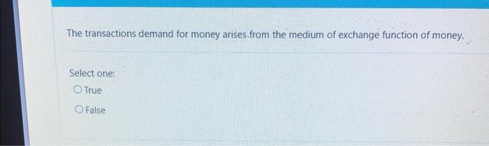 Solved The transactions demand for money arises from the | Chegg.com