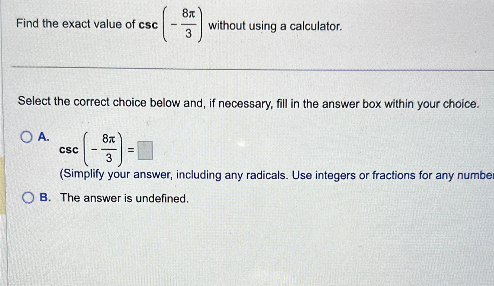 Solved Find the exact value of csc(-8π3) ﻿without using a | Chegg.com