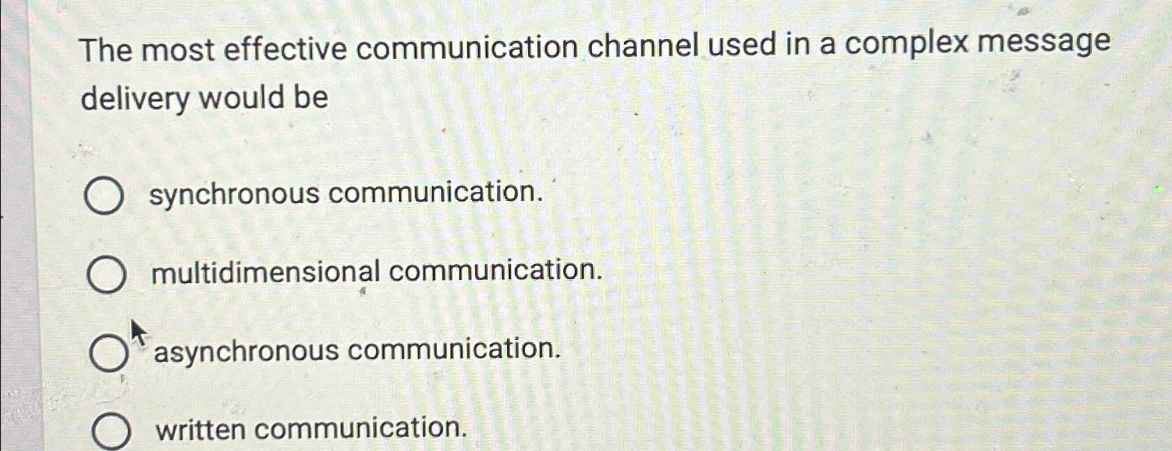 Solved The most effective communication channel used in a | Chegg.com