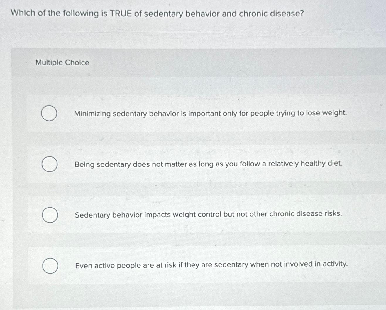 Solved Which of the following is TRUE of sedentary behavior | Chegg.com