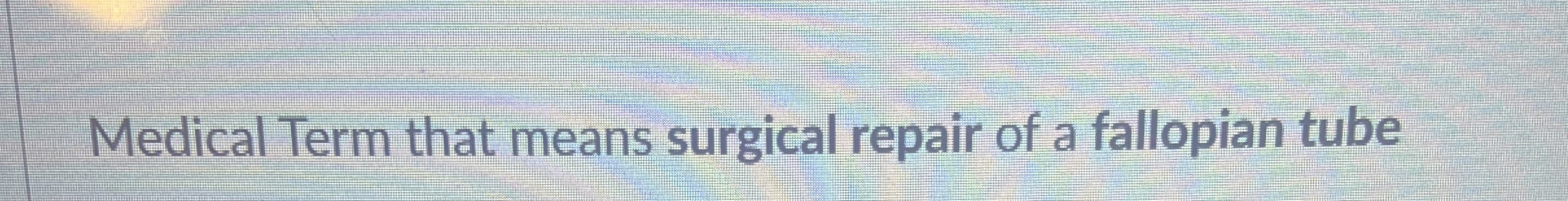 Solved Medical Term that means surgical repair of a | Chegg.com
