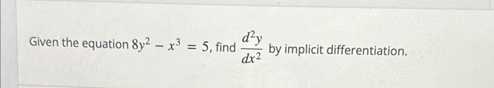 Solved Given the equation 8y2-x3=5, ﻿find d2ydx2 ﻿by | Chegg.com