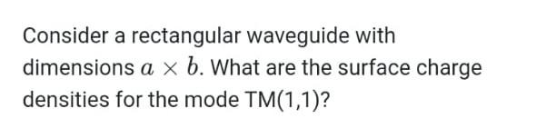 Solved Consider a rectangular waveguide with dimensions a x | Chegg.com