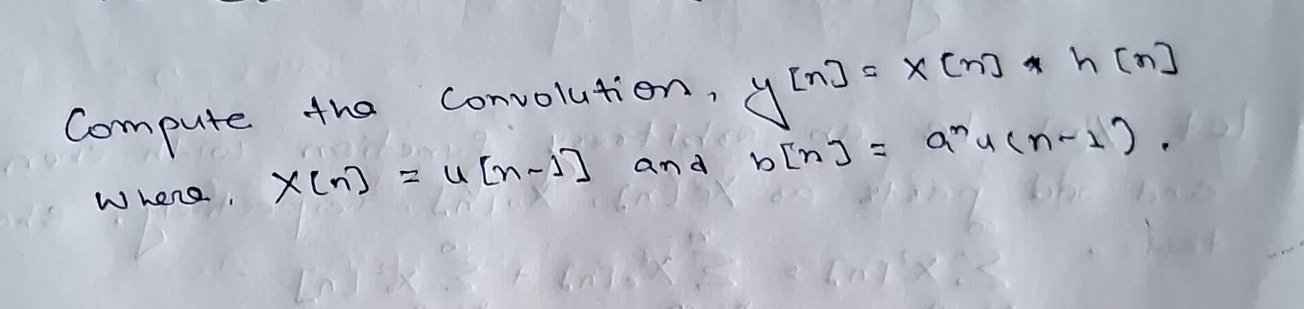 Solved Compute tha convolution, y[n]=x[n]∗h[n] where, | Chegg.com