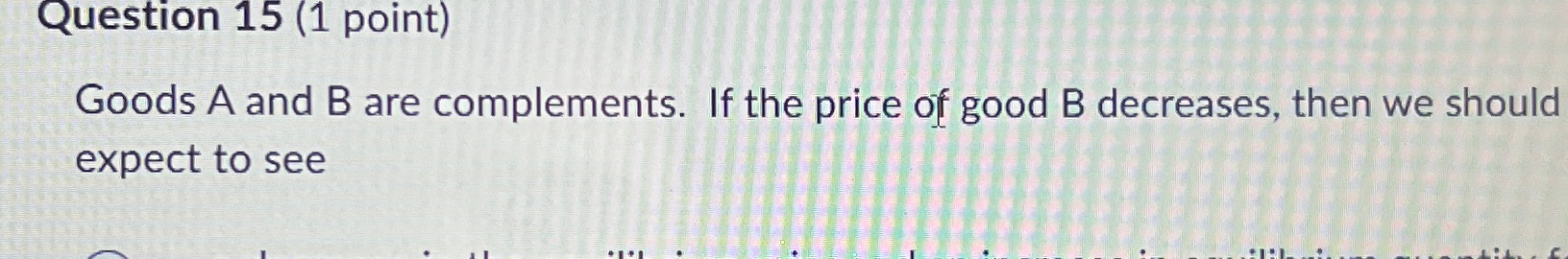 Solved Goods A and B are complements. If the price of good B | Chegg.com