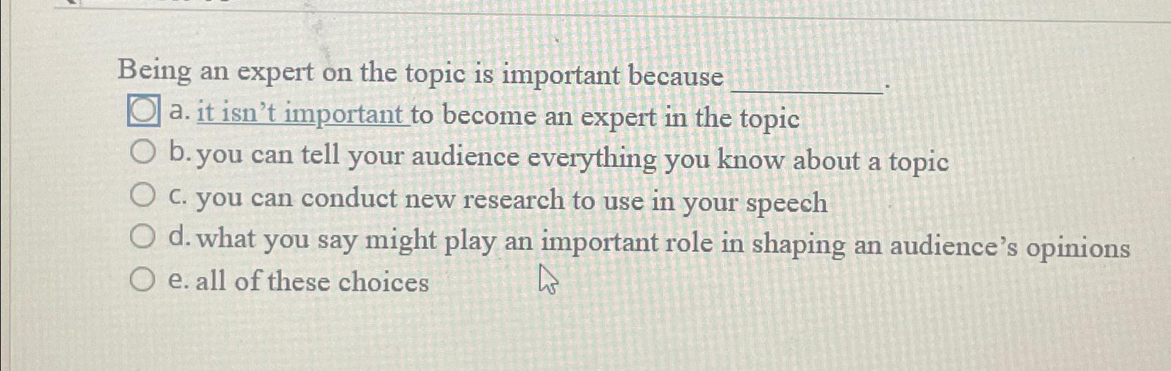 Solved Being an expert on the topic is important becausea. | Chegg.com