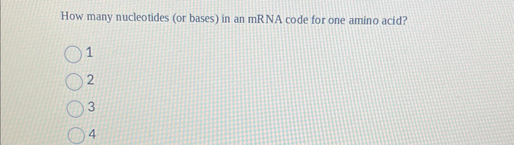 Solved How many nucleotides (or bases) ﻿in an mRNA code for | Chegg.com