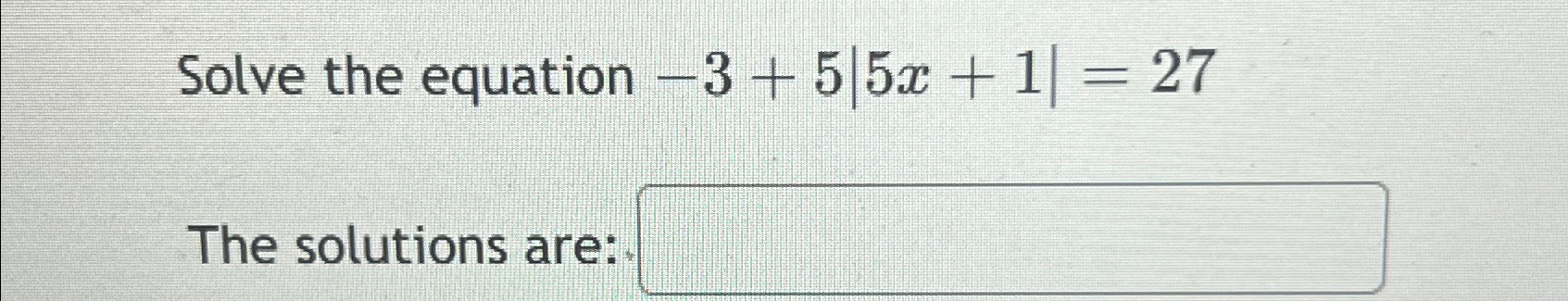 Solved Solve the equation -3+5|5x+1|=27The solutions are: | Chegg.com