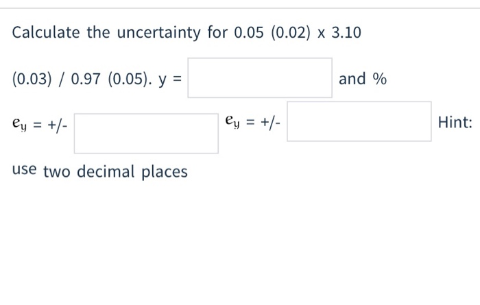 Solved Calculate the uncertainty for 0.05 (0.02) x 3.10 | Chegg.com