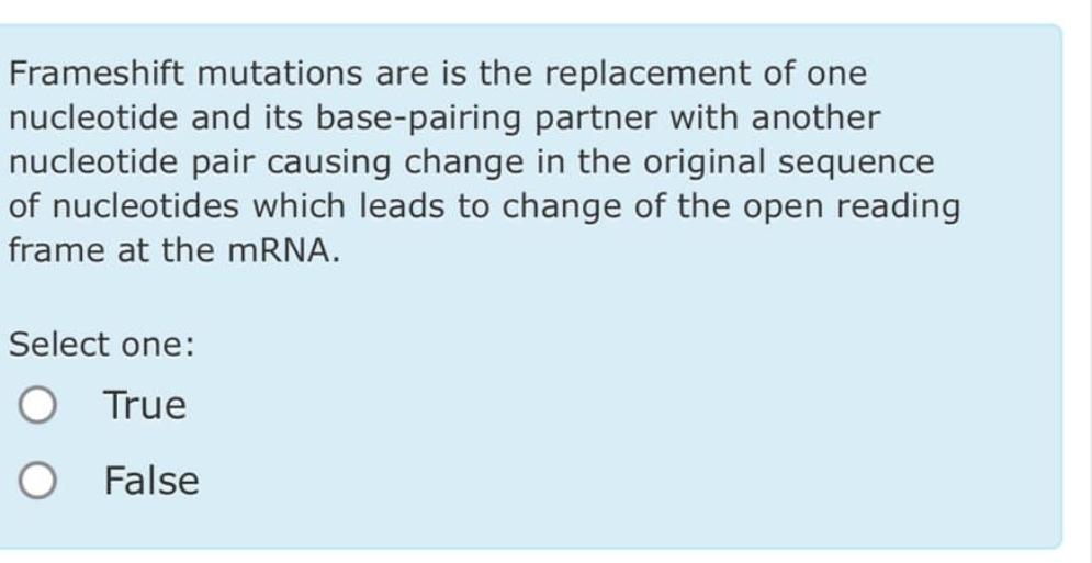 Solved Frameshift mutations are is the replacement of one | Chegg.com