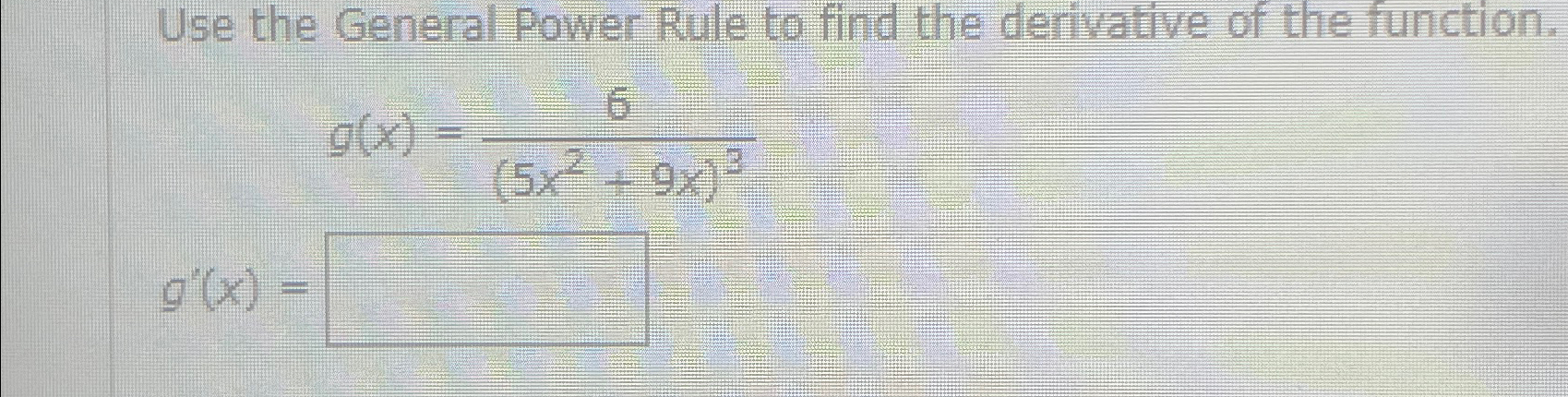 Solved Use the General Power Rule to find the derivative of | Chegg.com
