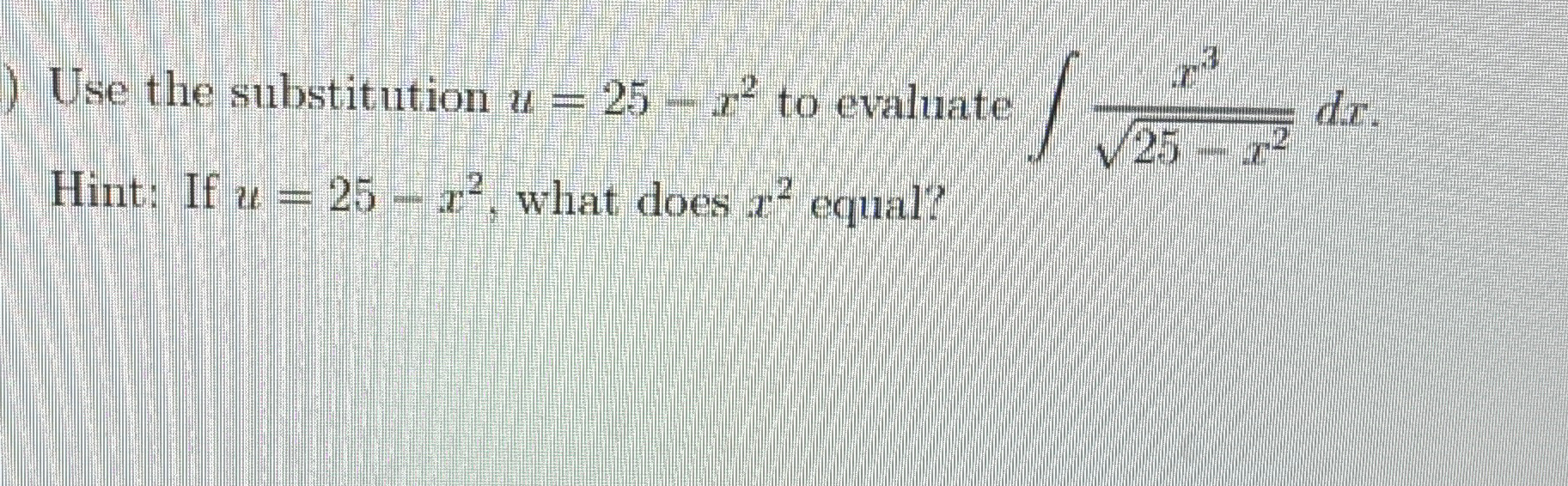 Solved Use the substitution u=25-x2 ﻿to evaluate | Chegg.com