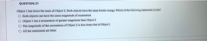 Solved QUESTION 21 Object I has twice the mass of Object 2. | Chegg.com