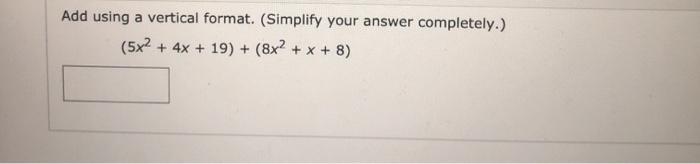 Solved Add using a vertical format. (Simplify your answer | Chegg.com