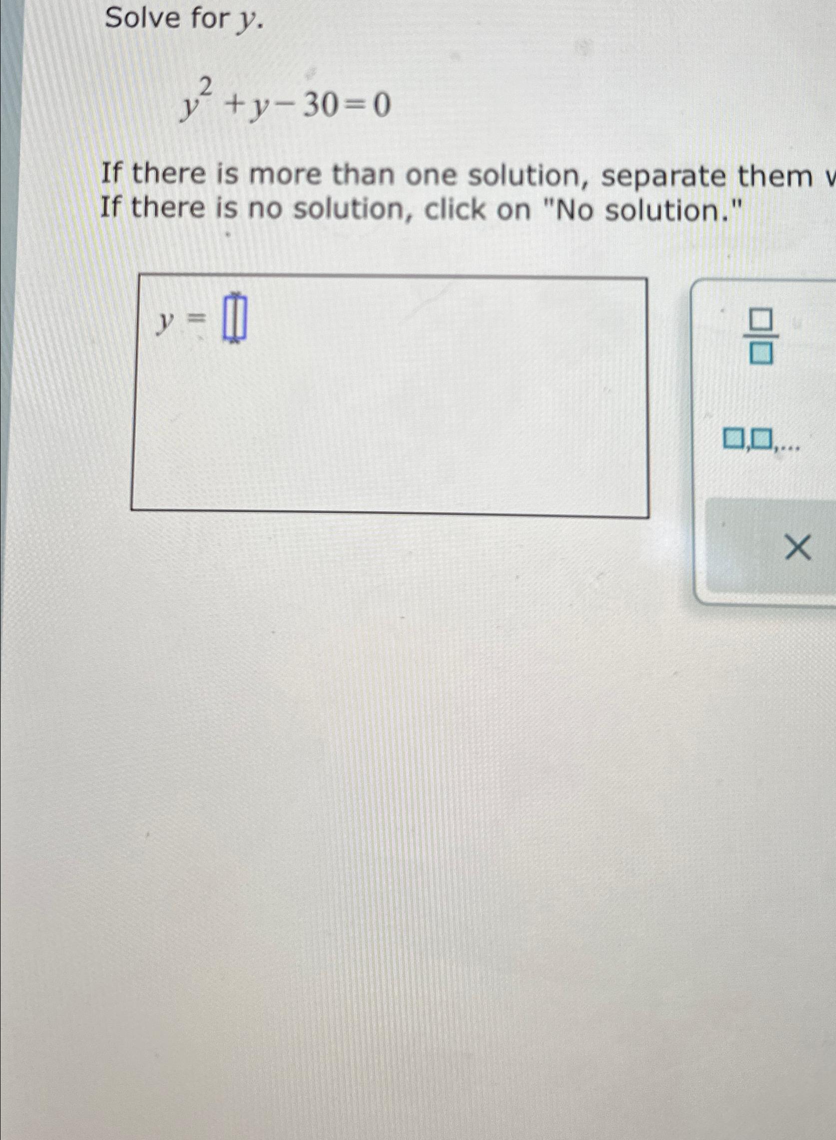 Solved Solve for y.y2+y-30=0If there is more than one | Chegg.com