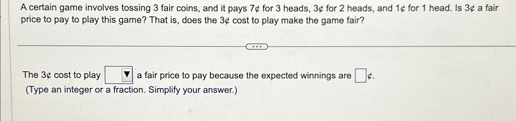 Solved A certain game involves tossing 3 ﻿fair coins, and it | Chegg.com