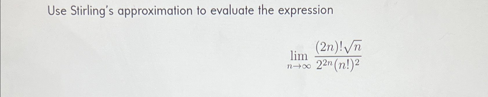 Use Stirlings Approximation To Evaluate The