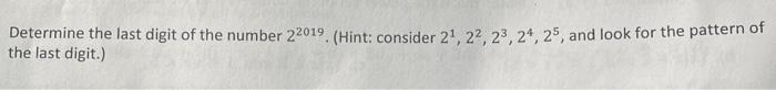 Solved Determine the last digit of the number 22019. (Hint: | Chegg.com