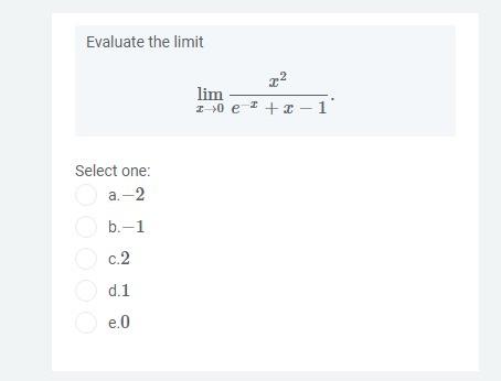 Solved Evaluate the limit limx→0e−x+x−1x2 Select one: a. -2 | Chegg.com