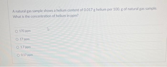 Solved A natural gas sample shows a helium content of 0.017 | Chegg.com