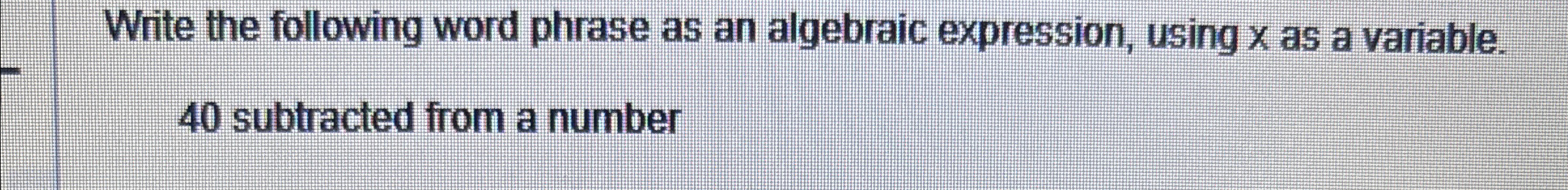 Solved Write the following word phrase as an algebraic | Chegg.com