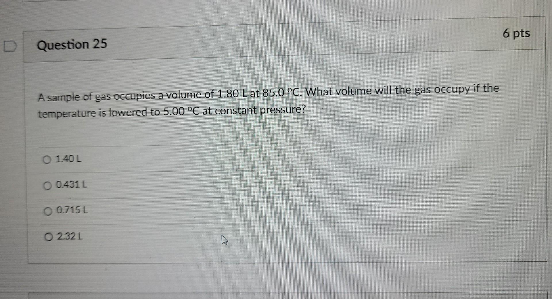 Solved 6 pts Question 25 A sample of gas occupies a volume | Chegg.com
