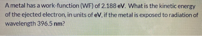 Solved A metal has a work-function (WF) of 2.188 eV. What is | Chegg.com