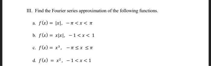 Solved III. Find the Fourier series approximation of the | Chegg.com