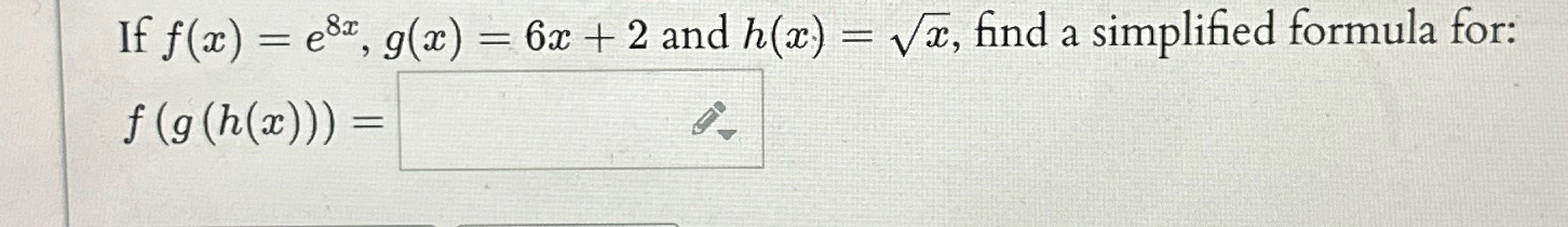 Solved If f(x)=e8x,g(x)=6x+2 ﻿and h(x)=x2, ﻿find a | Chegg.com