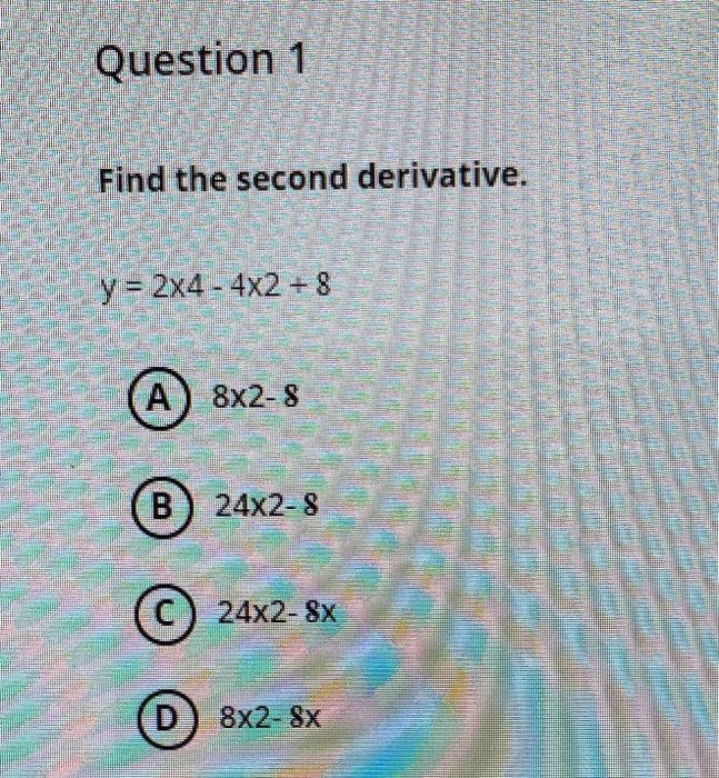 Solved Question 1 Find the second derivative. y=2×4−4×2+8 | Chegg.com