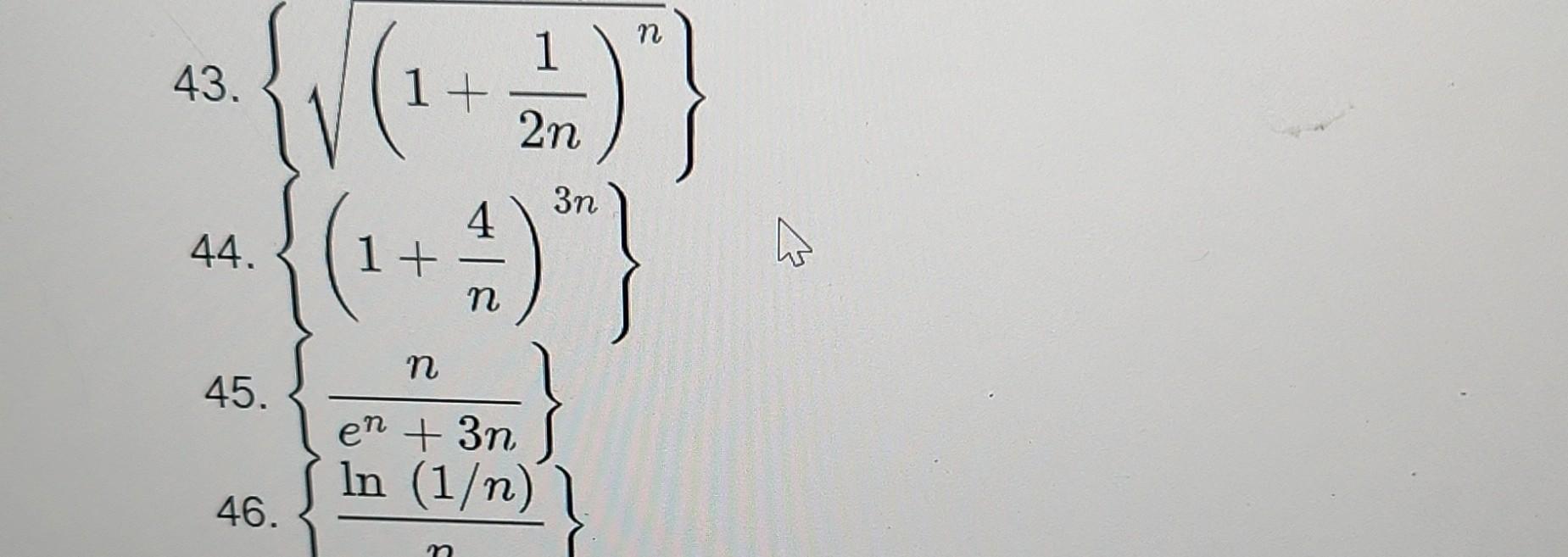 Solved 43. {(1+2n1)n} 44. {(1+n4)3n} 45. {en+3nn} 46. | Chegg.com