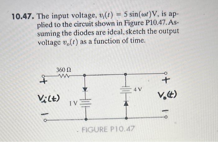 Solved 47. The input voltage, vi(t)=5sin(ωt)V, is applied to | Chegg.com
