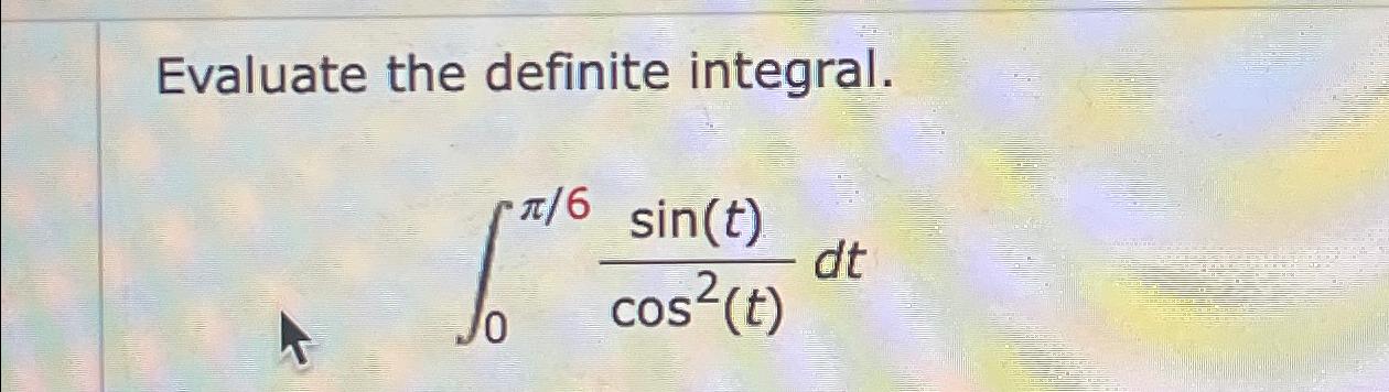 Solved Evaluate the definite integral.∫0π6sin(t)cos2(t)dt | Chegg.com
